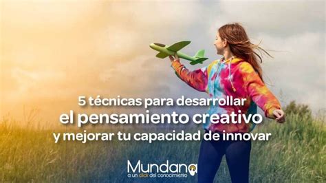 El pensamiento creativo 5 técnicas para desarrollarlo