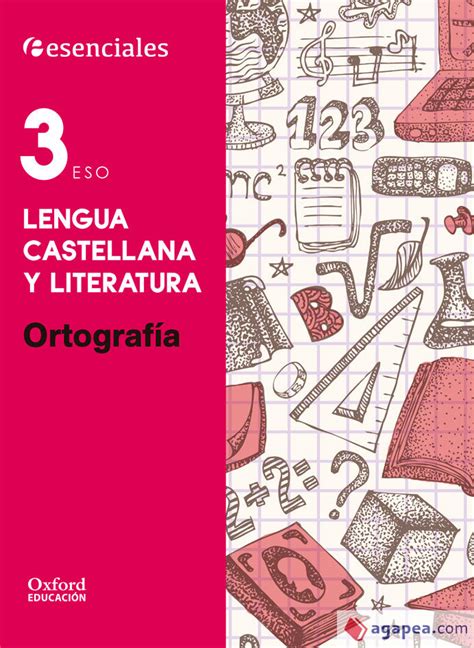 ESENCIALES OXFORD LENGUA CASTELLANA Y LITERATURA 3 º ESO ORTOGRAFIA