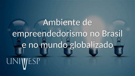 Empreendedorismo Ambiente De Empreendedorismo No Brasil E No Mundo