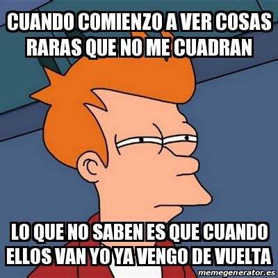 Meme Futurama Fry Cuando Comienzo A Ver Cosas Raras Que No Me Cuadran