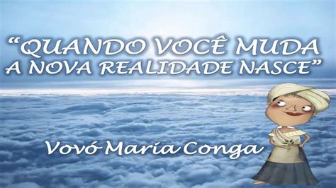 Quando você muda A Nova Realidade Nasce Vovó Maria Conga YouTube