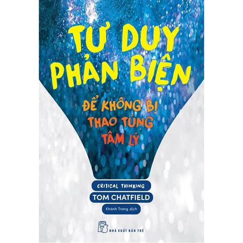 Tư Duy Phản Biện Để Không Bị Thao Túng Tâm Lý Tom Chatfield Sách