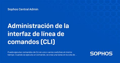 Administraci N De La Interfaz De L Nea De Comandos Cli Sophos