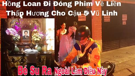 Hồng Loan Đi Về Khuya Liền Thấp Hương Cho Ba Bé Su Ra Ngoài Làm Điều