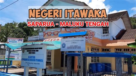 Mengunjungi Negeri ITAWAKA Kecamatan Saparua Timur Maluku Tengah