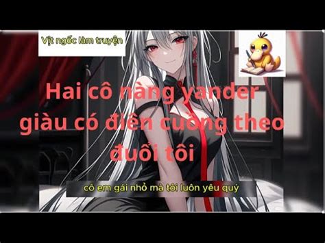 Hai cô gái yander theo đuổi tôi điên cuồng Vịt ngốc làm truyện YouTube