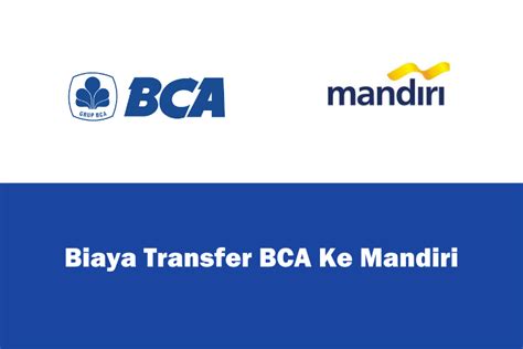 Biaya Transfer BCA Ke Mandiri Dalam Berbagai Transaksi