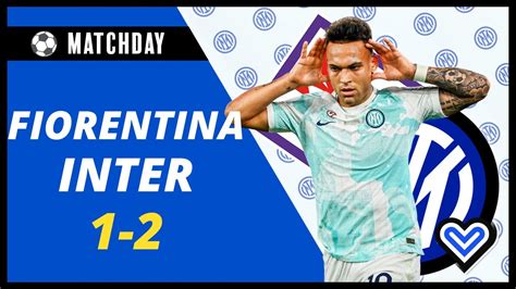 FIORENTINA INTER 1 2 E SONO 9 UN ALTRO TROFEO PER NOI YouTube