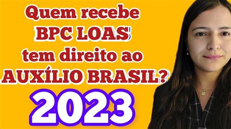 QUEM RECEBE BPC LOAS TEM DIREITO A RECEBER AUXÍLIO BRASIL BOLSA FAMÍLIA