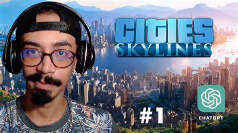 O ChatGPT Me Ajudou A Criar Uma Cidade No Cities Skylines YouTube