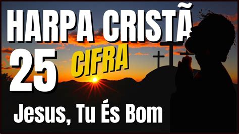 Como Tocar Da Harpa Crist Jesus Tu S Bom Cifra E Letra