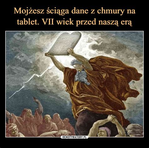 Mojżesz ściąga dane z chmury na tablet VII wiek przed naszą erą