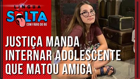 Justi A Determina Interna O De Adolescente Que Matou Amiga Youtube