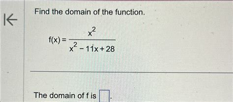 solved find the domain of the function f x x2x2 11x 28the