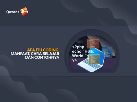 Apa Itu Coding Manfaat Cara Belajar Dan Contohnya Qwords Blog