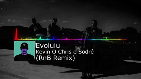 Kevin O Chris e Sodré Evoluiu RnB Remix YouTube