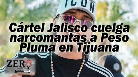C Rtel Jalisco Cuelga Narcomantas A Peso Pluma En Tijuana Zero