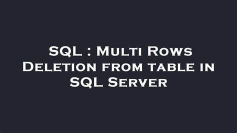 sql multi rows deletion from table in sql server youtube