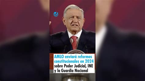 AMLO enviará reformas constitucionales en febrero de 2024 sobre Poder