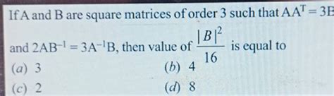 if a and b are square matrices of order 3 such that aat 3 b and 2ab−1 3 a