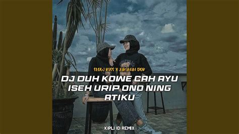 DJ Duh Kowe Cah Ayu Isih Urip Ono Ning Atiku Slow Bass X Jaranan Dor