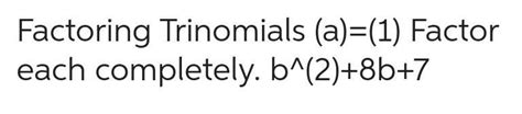 [answered] factoring trinomials a 1 factor each completely b 2 8b 7 kunduz