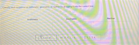 Solved Classify Each Sequence As Arithmetic Geometric Or Neither By