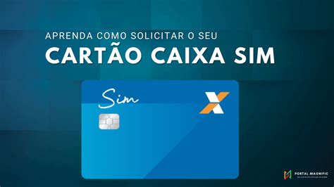 Cartão Caixa Sim saiba quais os benefícios e aprenda como solicitar o seu