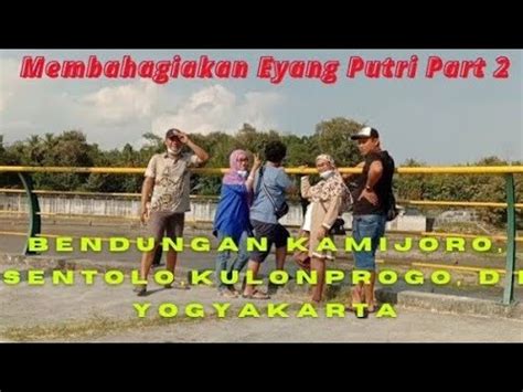 WISATA KE BENDUNGAN KAMIJORO BERSAMA EYANG PUTRI YouTube