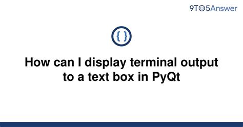 [solved] how can i display terminal output to a text box 9to5answer