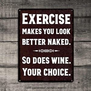 Exercise Makes You Look Better Naked So Does Wine Metal Sign Funny