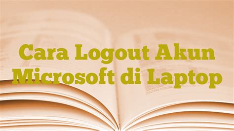 Cara Logout Akun Microsoft Di Laptop Malo Berita