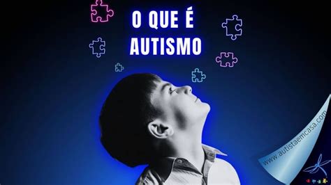 O que é Autismo O que você precisa saber