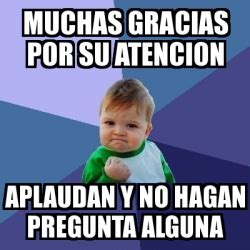 Meme Bebe Exitoso Muchas Gracias Por Su Atencion Aplaudan Y No Hagan