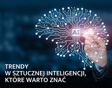 Sztuczna inteligencja 4 ważne trendy AI w 2021 które warto znać