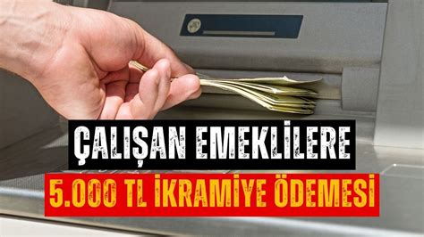 Çalışan Emekliye 5000 TL İkramiye Ödeme Tarihleri Açıklandı Mı
