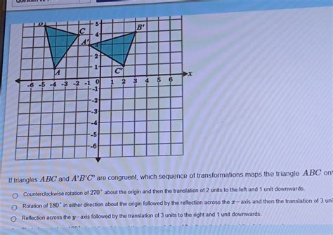 solved if triangles abc and a b c are congruent which sequence of transformations maps the