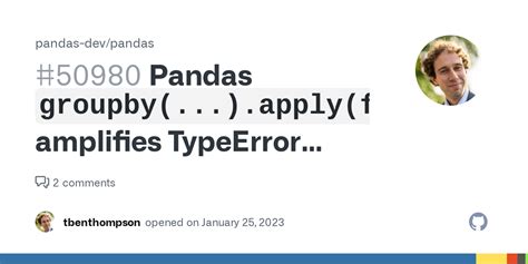pandas `groupby apply f ` amplifies typeerror exceptions · issue 50980 · pandas dev