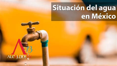 Descubre la situación del agua en México Tratamos el Agua