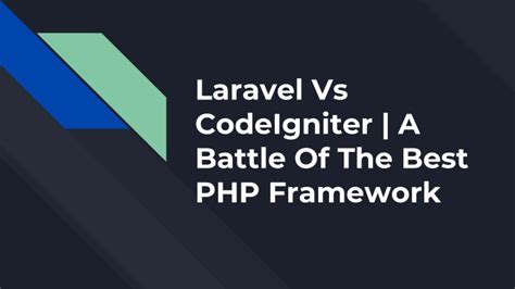 ppt laravel vs codeigniter a battle of the best php framework powerpoint presentation id