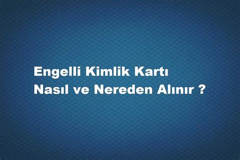 Engelli Kimlik Kart Nereden Al N R Ankara Kimlik Engelli Karti Kart
