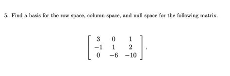 solved 5 find a basis for the row space column space and