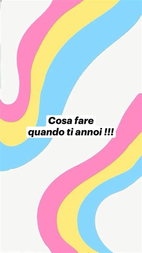 Cosa Fare Quando Ti Annoi Cose Cose Da Fare Idee Carine