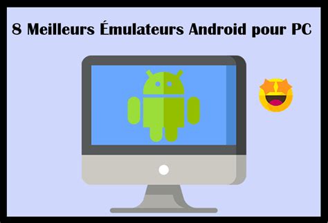Efficace 8 Meilleurs Émulateurs Android pour PC 2023 2024