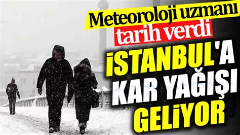 Meteoroloji uzmanı tarih verdi İstanbul a kar yağışı geliyor