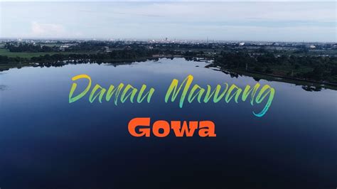 DANAU MAWANG KABUPATEN GOWA 2020 Drone View By DJI P4P YouTube