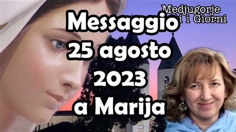 Messaggio Del 25 Agosto 2023 Alla Veggente Marija Di Medjugorje YouTube