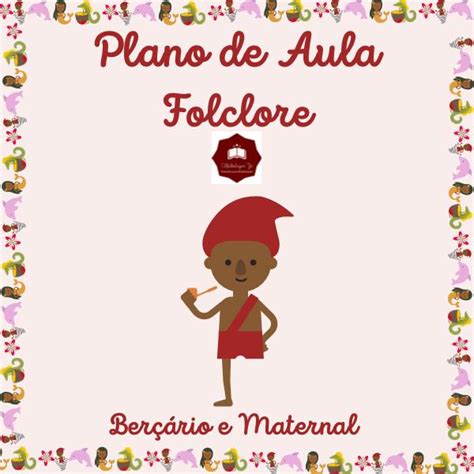 PLANO DE AULA FOLCLORE PARA BERÇÁRIO E MATERNAL Claudia Gomes