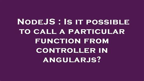 nodejs is it possible to call a particular function from controller in angularjs youtube