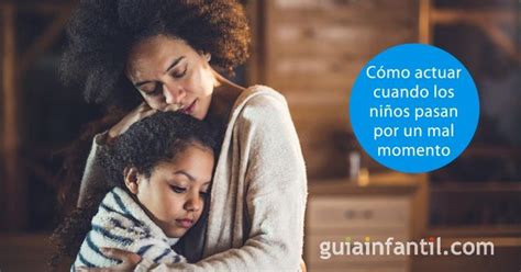 Frases Para Consolar A Tu Hijo Cuando Est Pasando Por Un Mal Momento